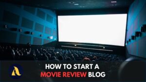Starting A Profitable Movie Review Blog (In 8 Steps)